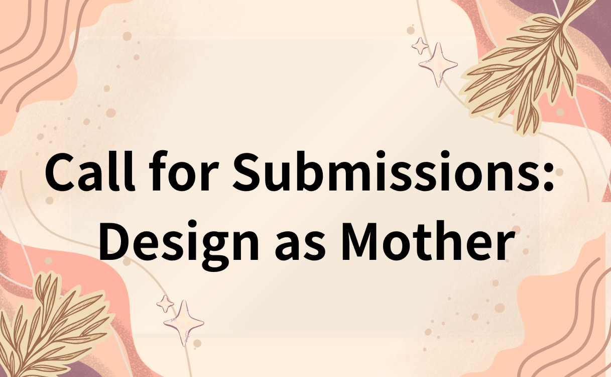 徵件作品：像母親一樣設計 Call for Submissions: Design as Mother - 2024 - 獎金獵人